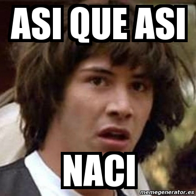 Meme Keanu Reeves - asi que asi naci - 250332