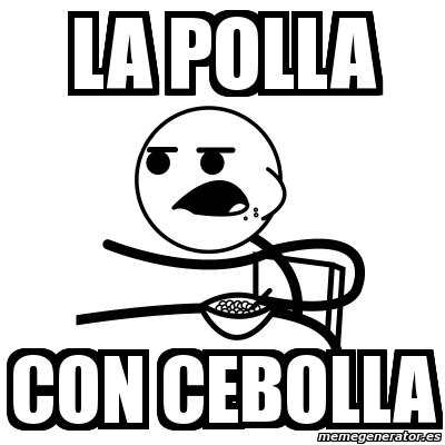 Meme Cereal Guy - la polla con cebolla - 250505