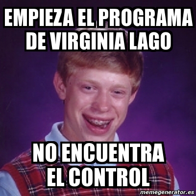Meme Bad Luck Brian - empieza el programa de virginia lago no encuentra ...