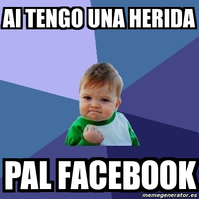 Meme Bebe Exitoso - Ai tengo una herida pal facebook - 254237