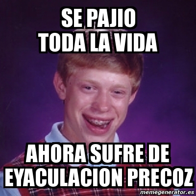 Meme Bad Luck Brian - se pajio toda la vida ahora sufre de eyaculacion ...