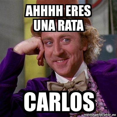 Meme Willy Wonka - Ahhhh eres una rata carlos - 256164