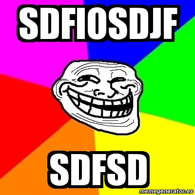 Meme Troll - sdfiosdjf sdfsd - 257379