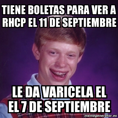 Meme Bad Luck Brian - tiene boletas para ver a rhcp el 11 de septiembre ...