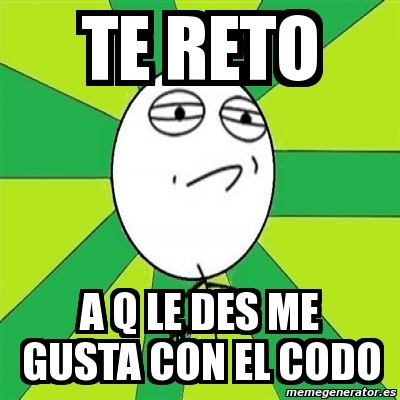 Meme Challenge Accepted - te reto a q le des me gusta con el codo - 264471