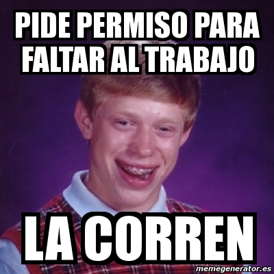 Meme Bad Luck Brian - Pide permiso para faltar al trabajo la corren ...