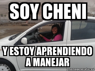 Meme Personalizado - soy cheni y estoy aprendiendo a manejar - 265805