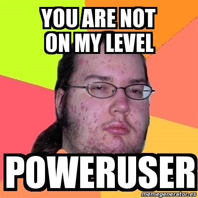 Meme Friki - You are not on my level Poweruser - 267427