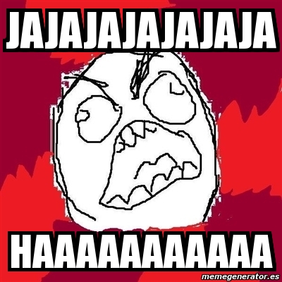 Meme Rage FU - jajajajajajaja haaaaaaaaaaa - 269610
