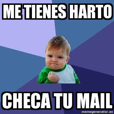 Meme Bebe Exitoso - ME TIENES HARTO CHECA TU MAIL - 271372