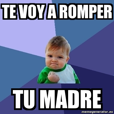 Meme Bebe Exitoso - te voy a romper tu madre - 271729