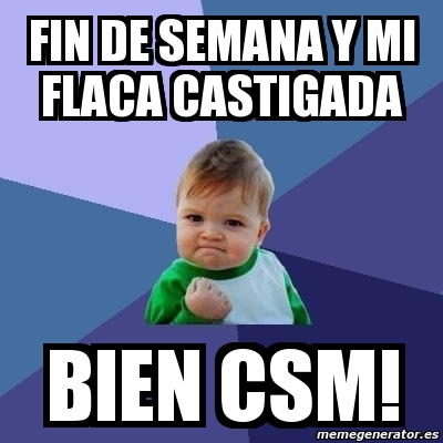 Meme Bebe Exitoso - Fin de semana y mi flaca castigada BIEN CsM! - 272566