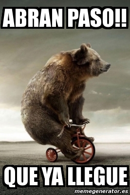 Meme Personalizado - abran paso!! que ya llegue - 272726