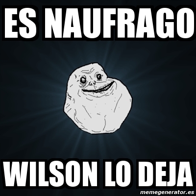 Meme Forever Alone - es naufrago wilson lo deja - 273872