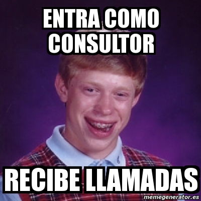 Meme Bad Luck Brian - Entra como consultor recibe llamadas - 275792