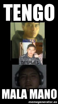 Meme Personalizado - tengo mala mano - 277773