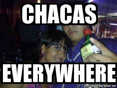 Meme Personalizado - chacas everywhere - 278281