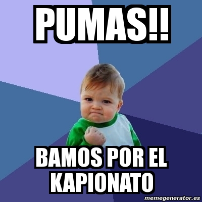 Meme Bebe Exitoso - pumas!! bamos por el kapionato - 282240
