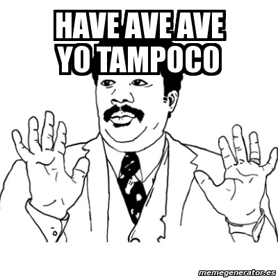 Meme Ay Si - have ave ave yo tampoco - 285498