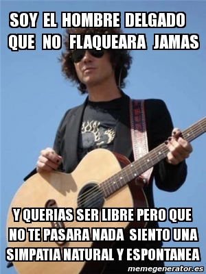 Meme Personalizado - Soy el hombre delgado que no flaqueara jamas y ...