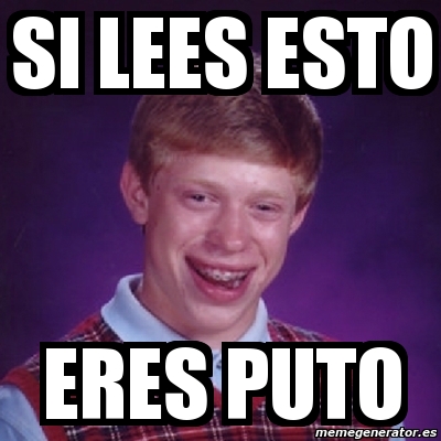 Meme Bad Luck Brian - si lees esto eres puto - 287832