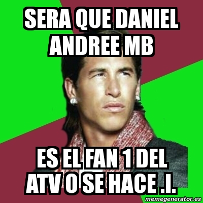 Meme Sergio Ramos - sera que daniel andree mb es el fan 1 del atv o se ...