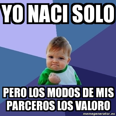 Meme Bebe Exitoso - yo naci solo pero los modos de mis parceros los ...