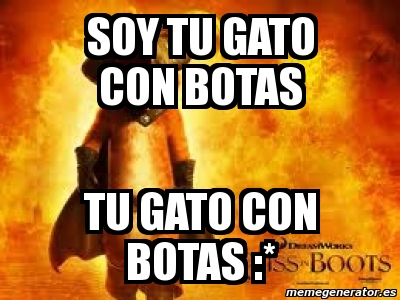 Meme Personalizado - soy tu gato con botas tu gato con botas :* - 290798