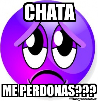 Meme Personalizado - chata me perdonas??? - 292095