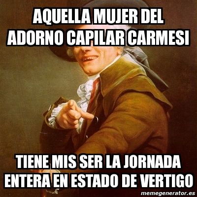 Meme Joseph Ducreux - aquella mujer del adorno capilar carmesi tiene ...