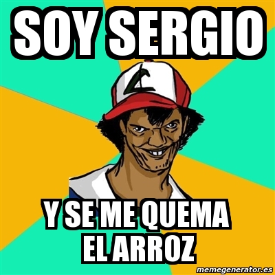Meme Ash Pedreiro - soy sergio y se me quema el arroz - 295508