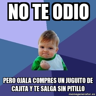 Meme Bebe Exitoso - no te odio pero ojala compres un juguito de cajita ...