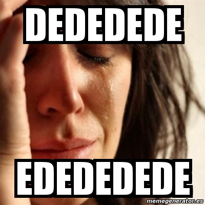 Meme Problems - dededede edededede - 32370