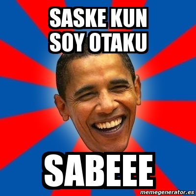 Meme Obama - saske kun soy otaku sabeee - 35611