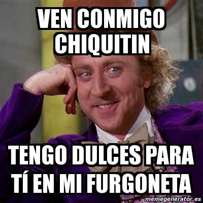 Meme Willy Wonka - ven conmigo chiquitin tengo dulces para tÃ­ en mi ...
