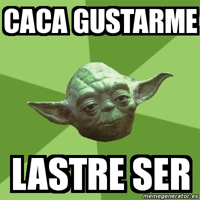 Meme Yoda - caca gustarme lastre ser - 300294