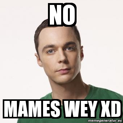 Meme Sheldon Cooper - NO MAMES WEY XD - 300416