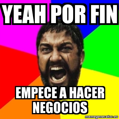 Meme Sparta - yeah por fin empece a hacer negocios - 301102