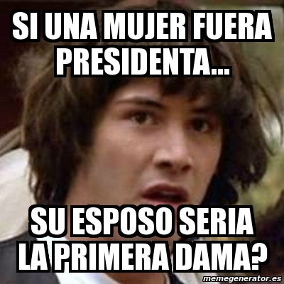 Meme Keanu Reeves - si una mujer fuera presidenta... Su esposo seria la ...