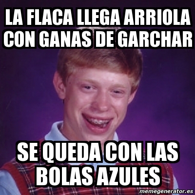 Meme Bad Luck Brian - la flaca llega arriola con ganas de garchar se ...