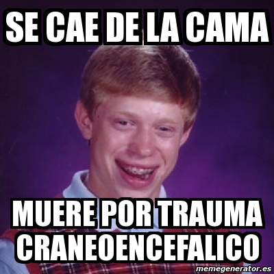 Meme Bad Luck Brian - se cae de la cama muere por trauma ...