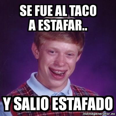Meme Bad Luck Brian - se fue al taco a estafar.. y salio estafado - 308576