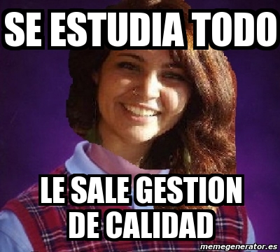 Meme Personalizado - se estudia todo le sale gestion de calidad - 310931