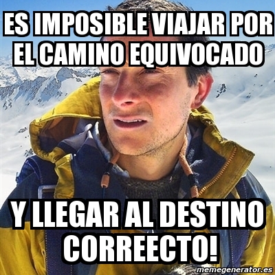 Meme Bear Grylls - es imposible viajar por el camino equivocado y ...