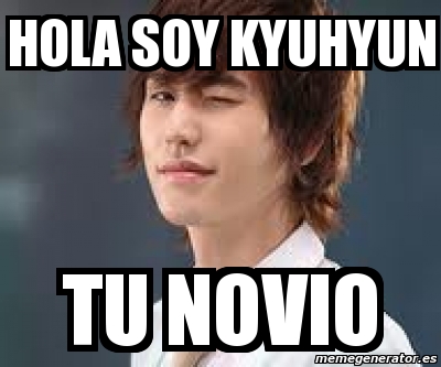 Meme Personalizado - hola soy kyuhyun tu novio - 314515