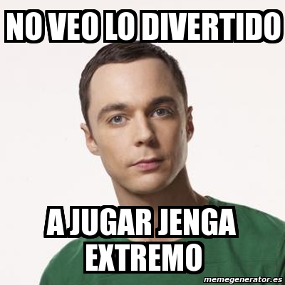 Meme Sheldon Cooper - no veo lo divertido a jugar jenga extremo - 316840