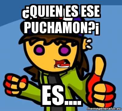 Meme Personalizado - Â¿quien es ese puchamon?Â¡ es.... - 318497