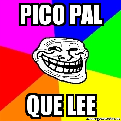 Meme Troll - pico pal que lee - 318584