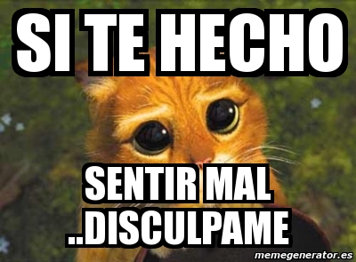 Meme Personalizado - si te hecho sentir mal ..disculpame - 319876