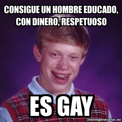 Meme Bad Luck Brian - Consigue un hombre educado, con dinero ...